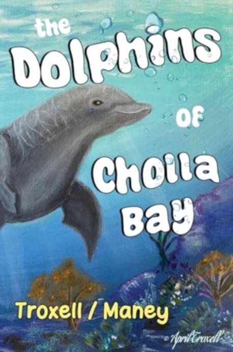 The Dolphins of Cholla Bay | Kim Maney - 교보문고