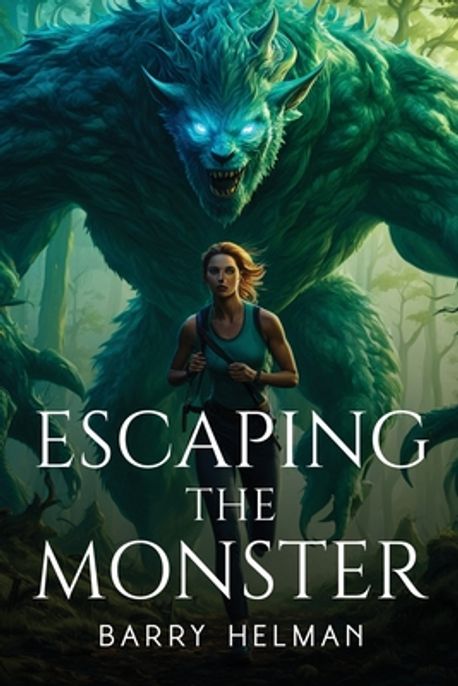 Escaping the Monster | Helman, Barry - 교보문고