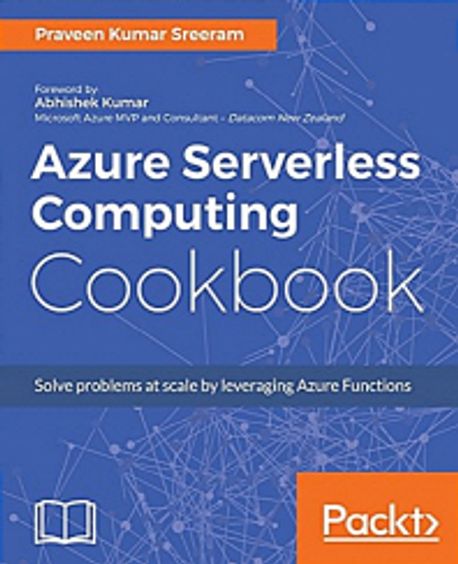 Azure Serverless Computing Cookbook | Praveen Kumar Sreeram - 교보문고