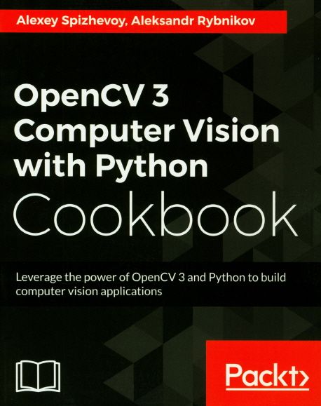 Opencv 3 Computer Vision with Python Cookbook | Alexey Spizhevoy - 교보문고