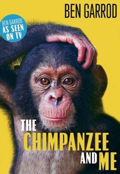 The Chimpanzee and Me | Ben Garrod - 교보문고