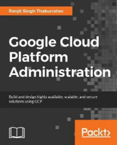 Google Cloud Platform Administration | Ranjit Singh Thakurratan - 교보문고