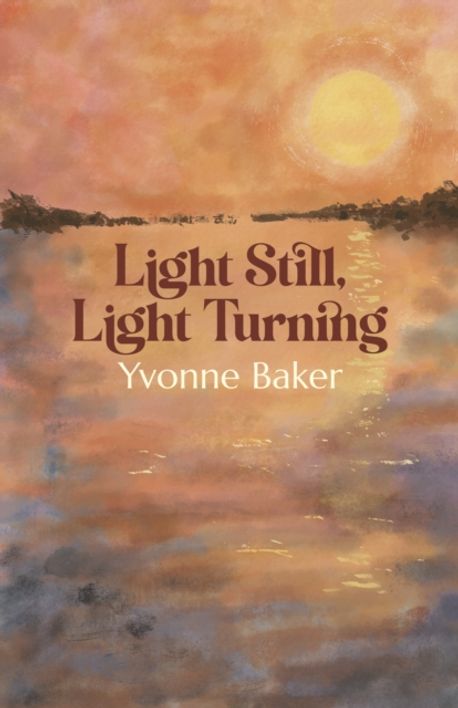 Light Still, Light Turning | Baker, Yvonne - 교보문고