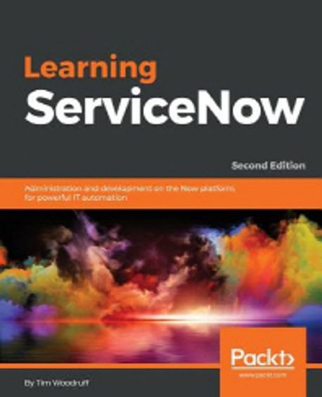 Learning ServiceNow - Second Edition | Tim Woodruff - 교보문고