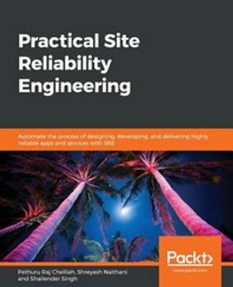 Practical Site Reliability Engineering | Pethuru Raj Chelliah - 교보문고