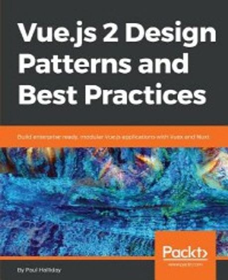 Vue.js 2 Design Patterns and Best Practices | Paul Halliday - 교보문고