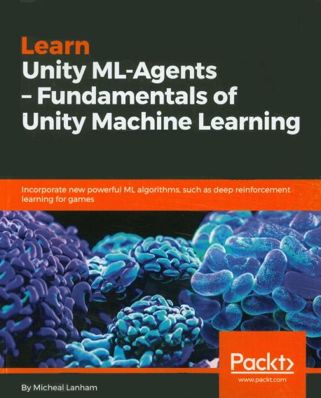 Learn Unity ML - Agents - Fundamentals of Unity Machine Learning(Paperback) | Lanham, Micheal - 교보문고
