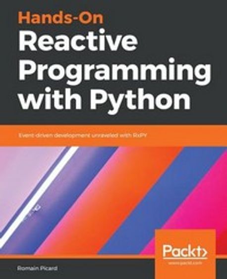 Hands-On Reactive Programming with Python | Romain Picard - 교보문고