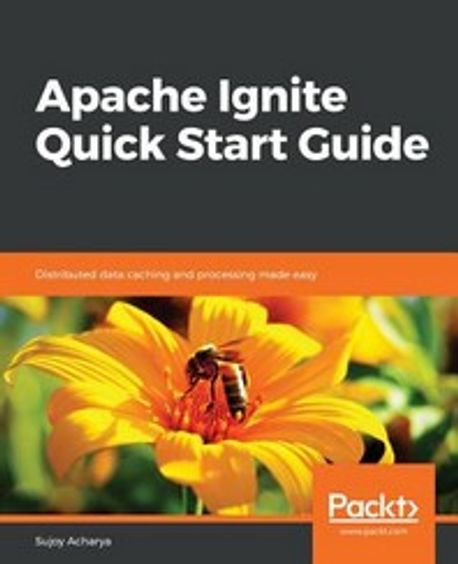 Apache Ignite Quick Start Guide | Sujoy Acharya - 교보문고