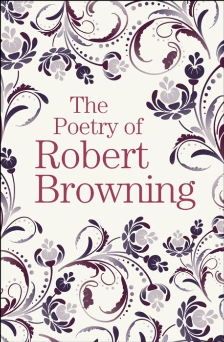 The Poetry of Robert Browning | Robert Browning - 교보문고