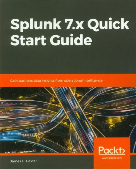 Splunk 7.X Quick Start Guide | James H. Baxter - 교보문고