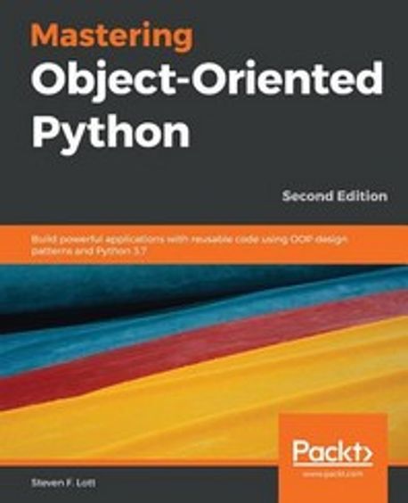 Mastering Object-Oriented Python - Second Edition | Steven F. Lott - 교보문고