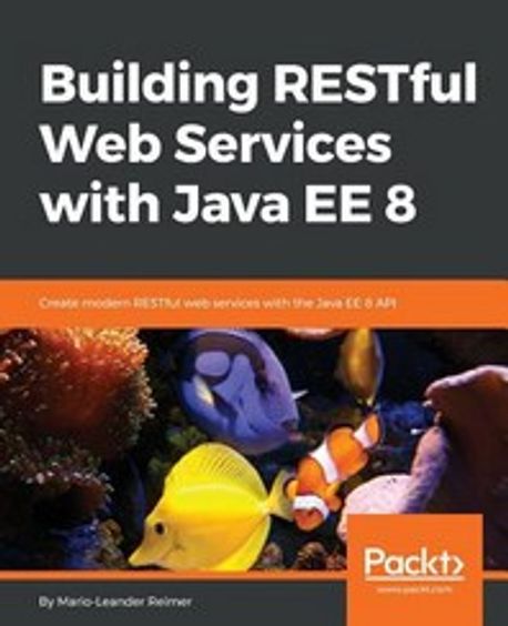Building RESTful Web Services with Java EE 8 | Mario-Leander Reimer - 교보문고