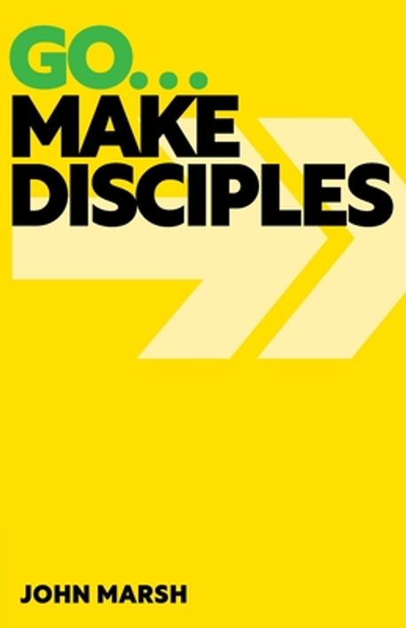 Go . . . Make Disciples | Marsh, John - 교보문고