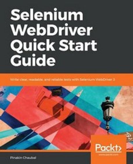 Selenium WebDriver Quick Start Guide | Pinakin Chaubal - 교보문고