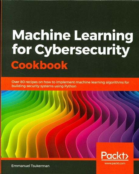 Machine Learning for Cybersecurity Cookbook | Emmauel Tsukerman - 교보문고