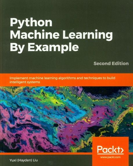 Python Machine Learning by Example | Yuxi (Hayden) Liu - 교보문고