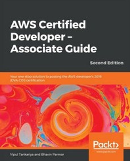 AWS Certified Developer - Associate Guide, Second Edition | Vipul Tankariya - 교보문고