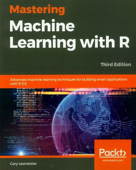 Mastering Machine Learning with R, 3/E | Cory Lesmeister - 교보문고