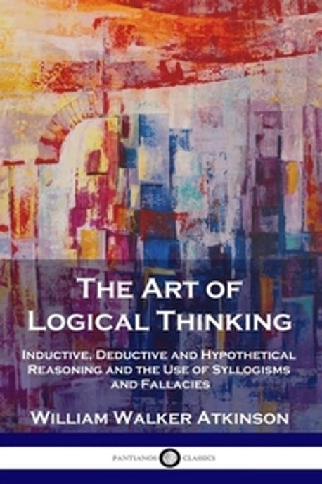 The Art of Logical Thinking | William Walker Atkinson - 교보문고