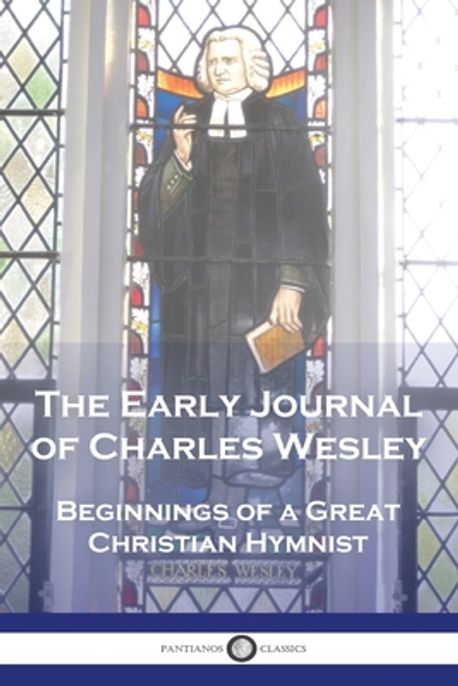 The Early Journal of Charles Wesley | Wesley, Charles - 교보문고