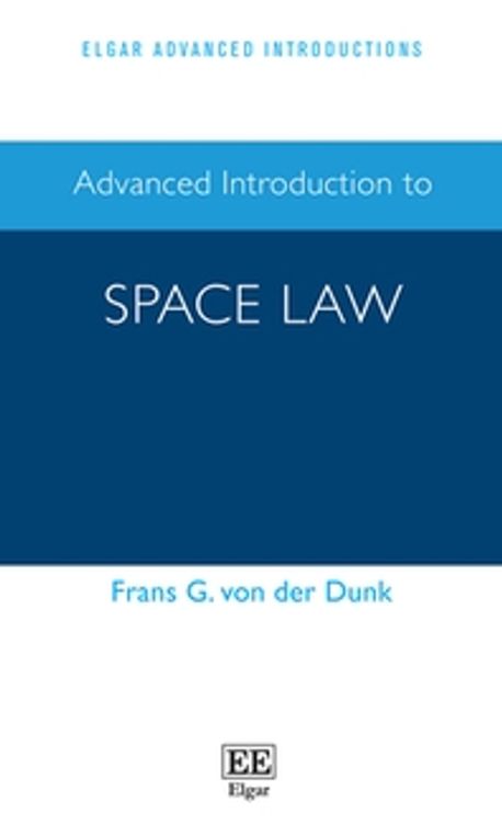 Advanced Introduction to Space Law | Frans G. von der Dunk - 교보문고