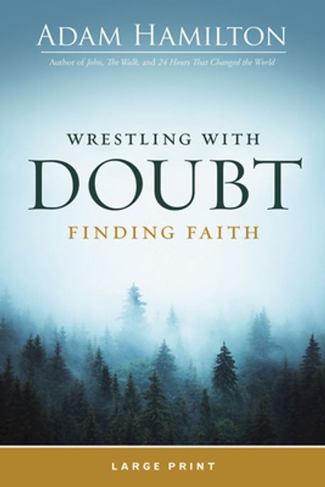 Wrestling with Doubt, Finding Faith | Hamilton, Adam - 교보문고