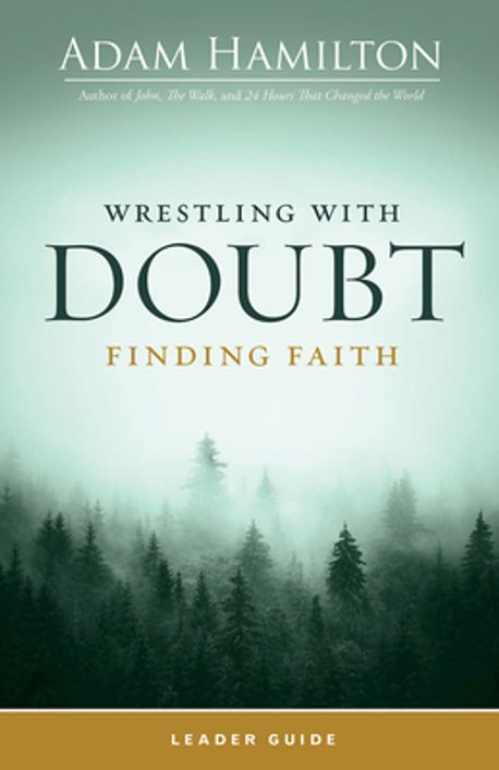 Wrestling with Doubt, Finding Faith Leader Guide | Hamilton, Adam - 교보문고