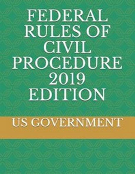 Federal Rules of Civil Procedure 2019 Edition | Government, Us - 교보문고