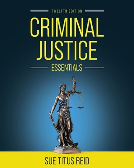 Criminal Justice Essentials | Titus Reid, Sue - 교보문고