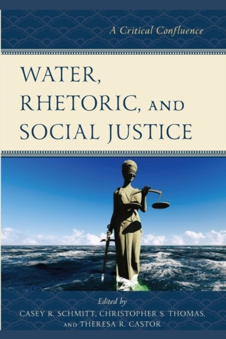 Water, Rhetoric, and Social Justice | Schmitt, Casey R. - 교보문고