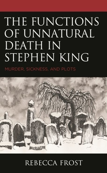 The Functions of Unnatural Death in Stephen King | Frost, Rebecca - 교보문고