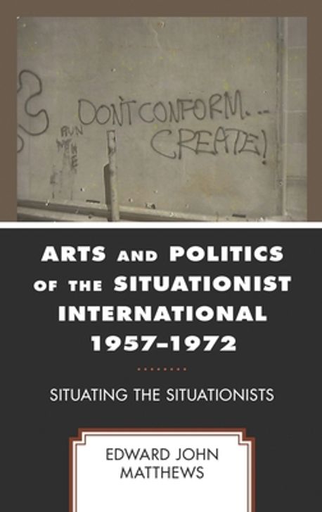 Arts and Politics of the Situationist International 1957-1972 ...