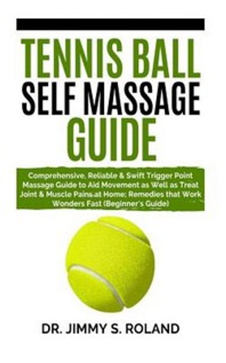 Tennis Ball Self Massage Guide | Roland, Dr Jimmy S. - 교보문고