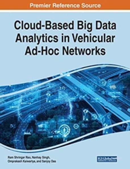 Cloud-Based Big Data Analytics in Vehicular Ad-Hoc Networks | Rao, Ram Shringar - 교보문고