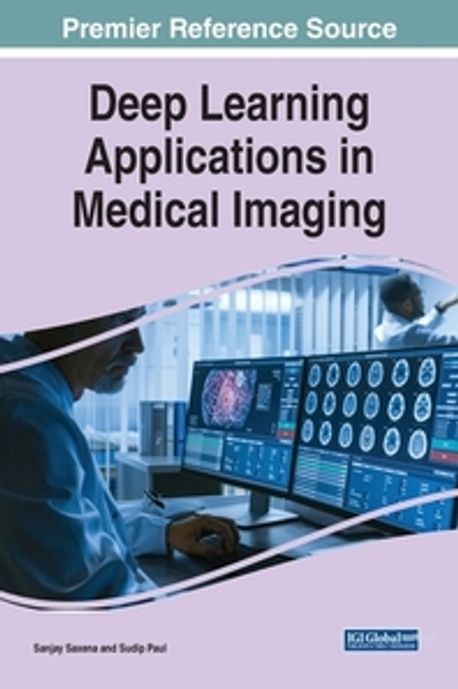 Deep Learning Applications in Medical Imaging | Saxena, Sanjay - 교보문고