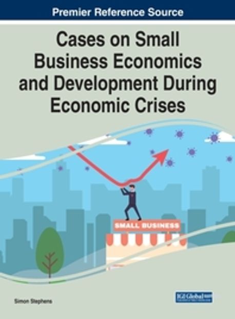 Cases on Small Business Economics and Development During Economic ...