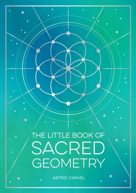 The Little Book of Sacred Geometry | Astrid Carvel - 교보문고