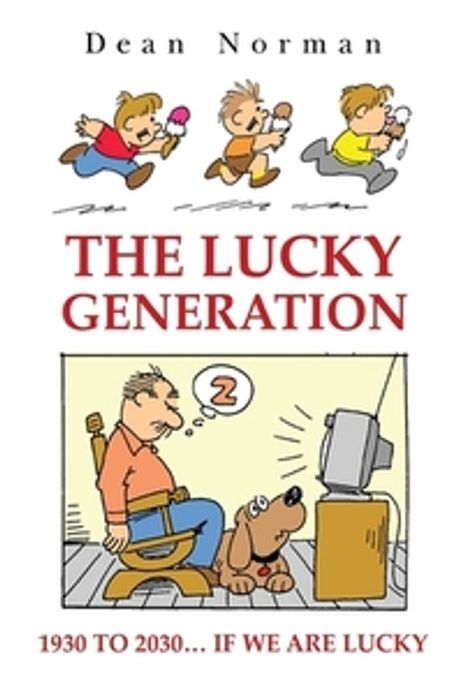 The Lucky Generation 1930 to 2030 if We are Lucky | Dean Norman - 교보문고