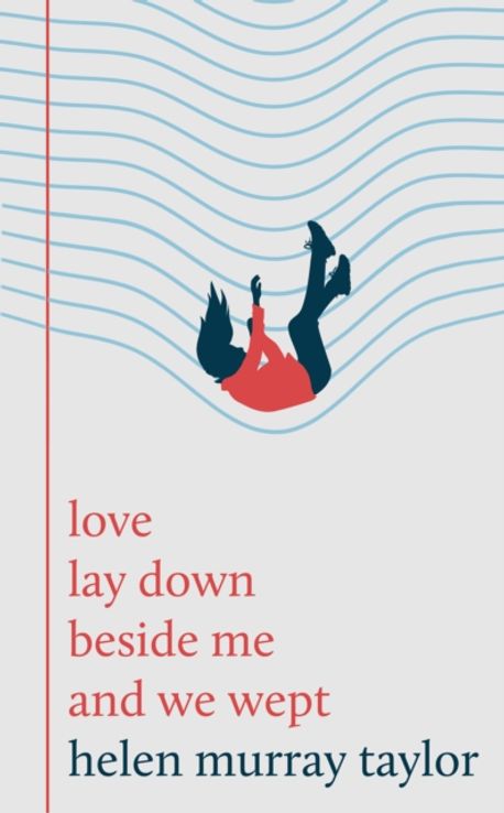Love Lay Down Beside Me and We Wept | Helen Murray Taylor - 교보문고