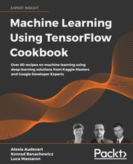Machine Learning Using TensorFlow Cookbook(Paperback) | Alexia Audevart - 교보문고