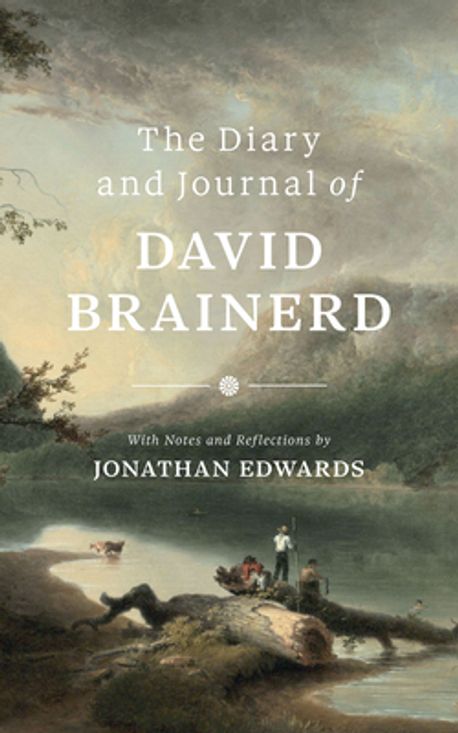 The Diary and Journal of David Brainerd | Brainerd, David - 교보문고