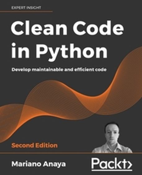 Clean Code in Python - Second Edition, 0002/E(Paperback) | Mariano Anaya - 교보문고