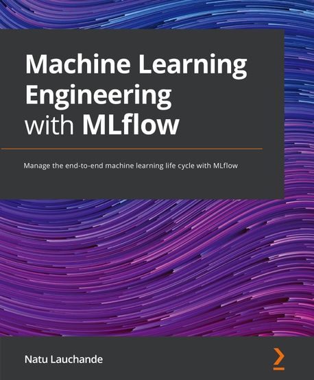 Machine Learning Engineering with Mlflow | Lauchande, Natu - 교보문고
