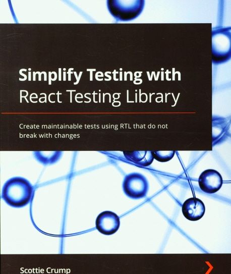 Simplify Testing with React Testing Library | Crump, Scottie - 교보문고