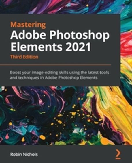 Mastering Adobe Photoshop Elements 2021 | Robin Nichols - 교보문고