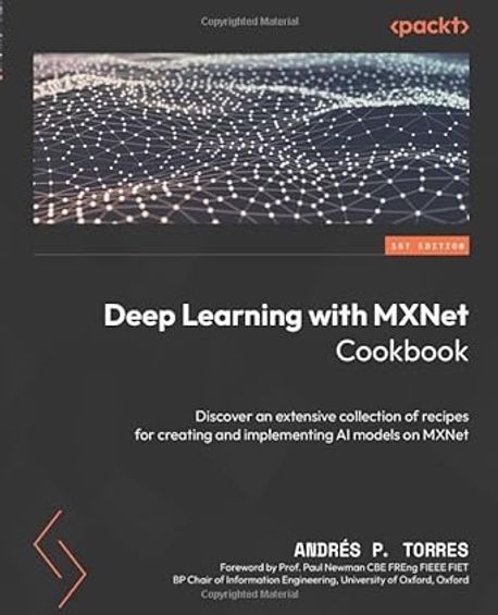 Deep Learning with MXNet Cookbook | Andres P. Torres - 교보문고