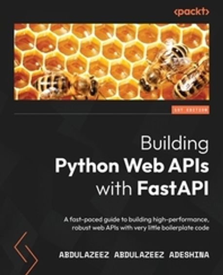 Building Python Web APIs with FastAPI | Adeshina, Abdulazeez Abdulazeez - 교보문고
