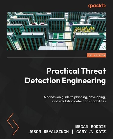 Practical Threat Detection Engineering | Gary J. Katz - 교보문고