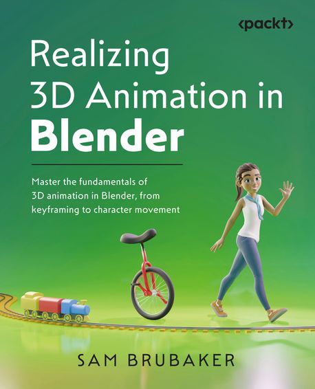 Realizing 3D Animation in Blender | Brubaker, Sam - 교보문고